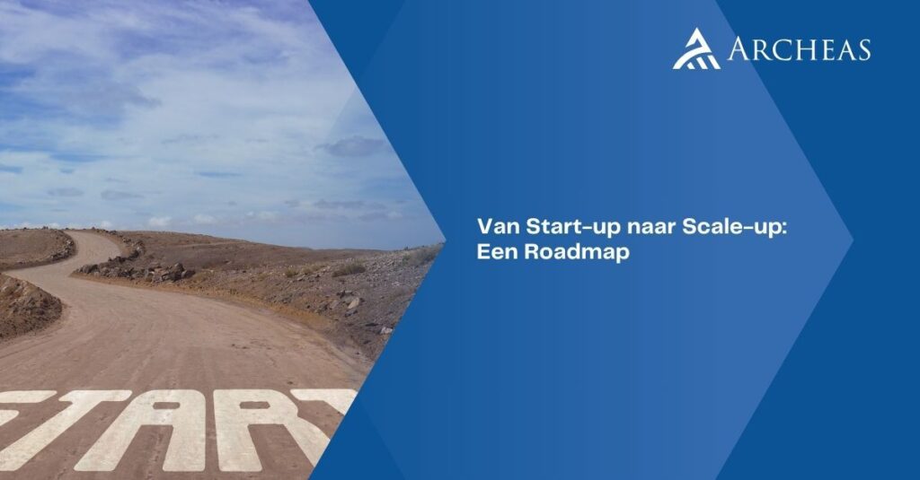 Van Start-up naar Scale-up: Een Roadmap - Archeas
